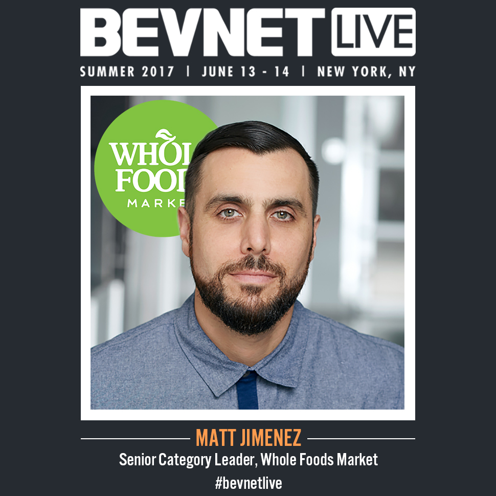BevNET Live: Hear From Matt Jimenez, Whole Foods Market's Beverage ...